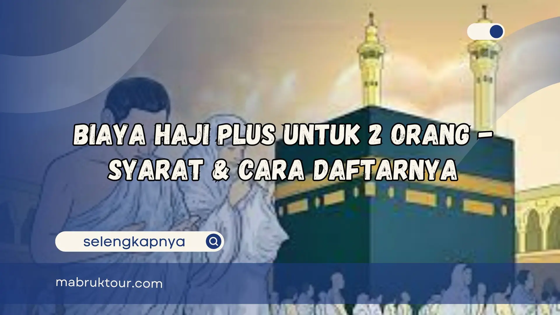 Biaya Haji Plus Untuk 2 Orang - Syarat & Cara Daftarnya