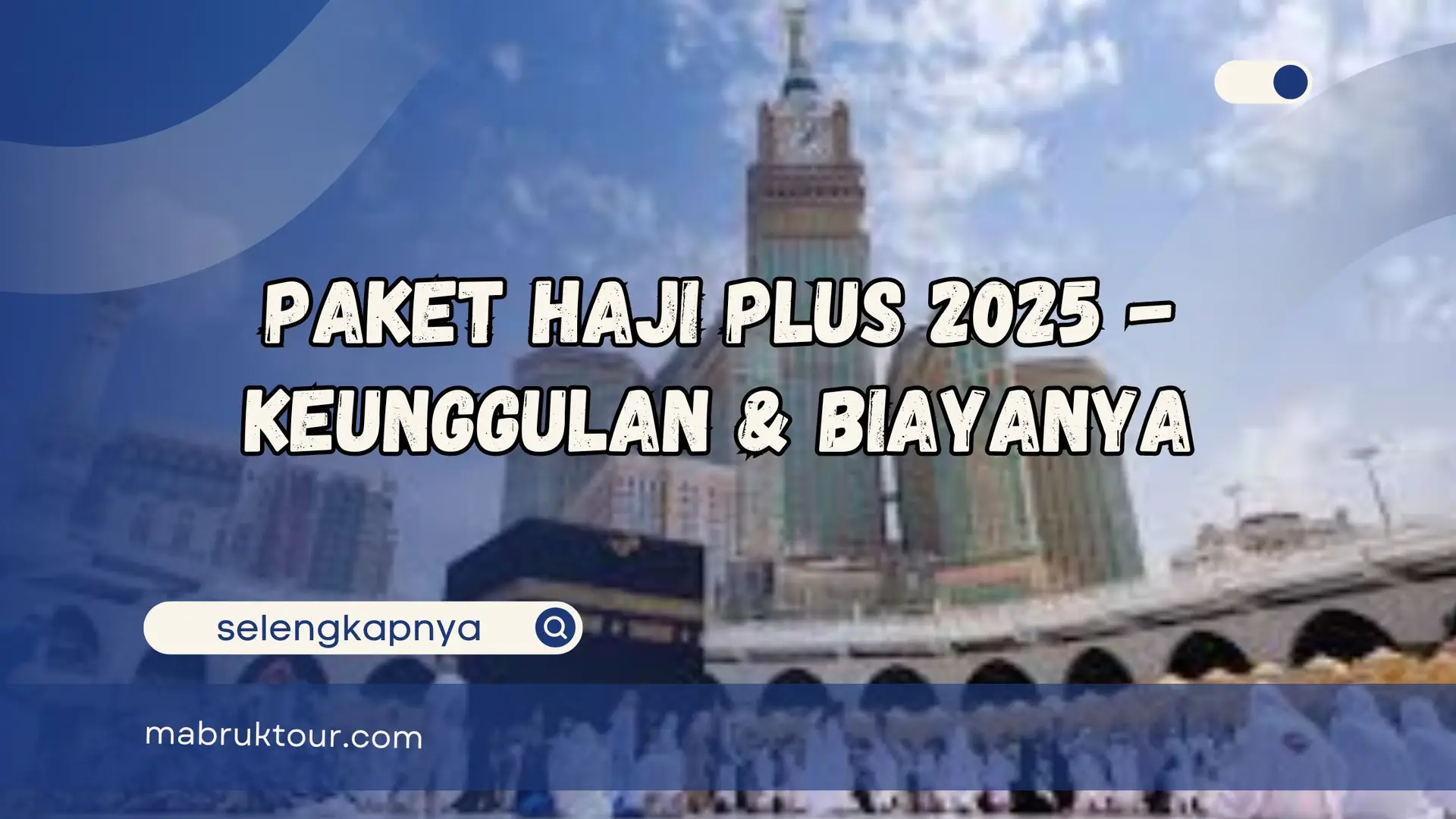 Paket Haji Plus 2025 - Keunggulan & Biayanya