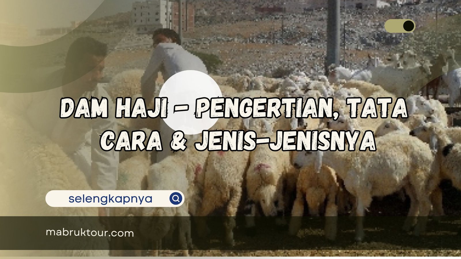 Dam Haji - Pengertian, Tata Cara & Jenis-jenisnya